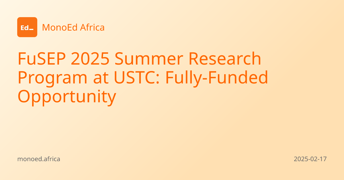 FuSEP 2025 Summer Research Program at USTC: Fully-Funded Opportunity | MonoEd Africa